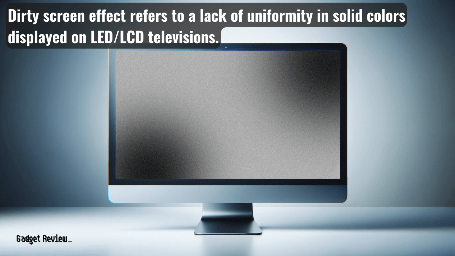 Dirty Screen Effect | Understanding Panel Uniformity Issues