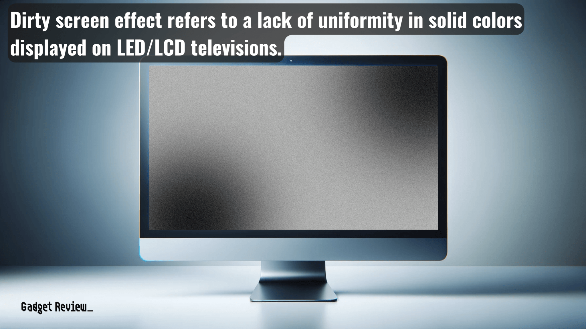 Dirty Screen Effect | Understanding Panel Uniformity Issues