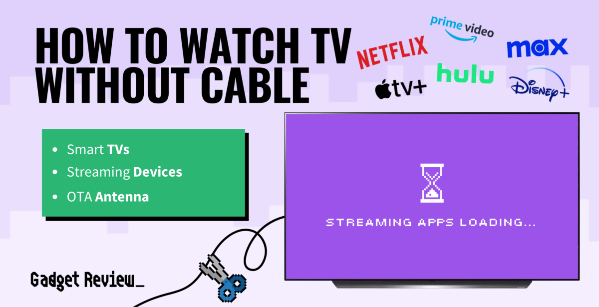 How To Watch TV Without Cable | A Guide To Cord-Cutting