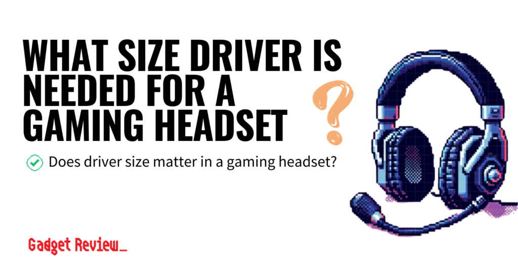 What Size Driver Is Needed For Gaming Headset | Driver Sizes